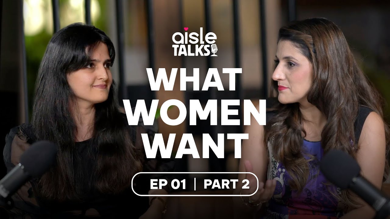 Aisle Talks Episode 1: What Women Want | Part 2 - YouTube