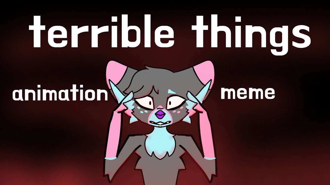 terrible things || meme animation - YouTube