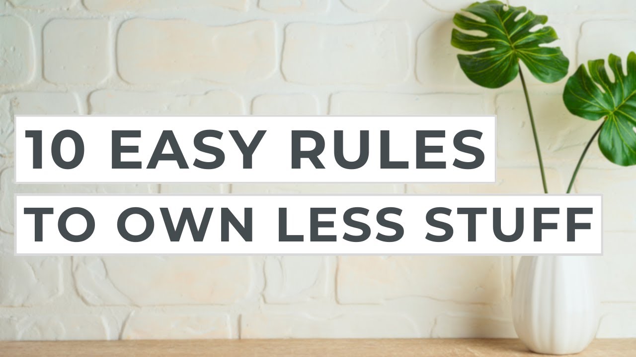10 Simple Minimalist Rules to Own Less Stuff - YouTube