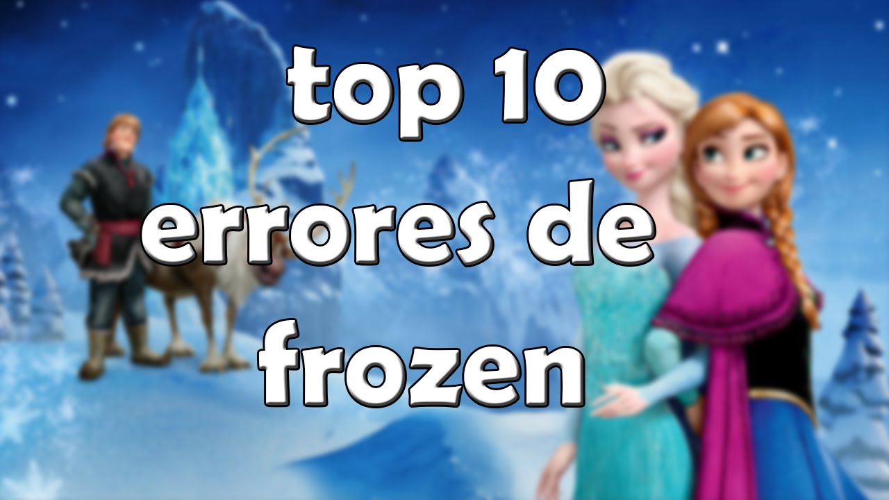 TOP 10 ERRORES DE FROZEN - YouTube