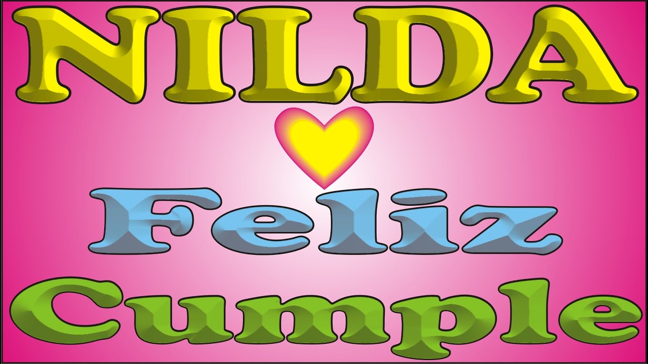 FELIZ CUMPLEAÑOS NILDA- FELIZ CUMPLE DEDICADO - MAÑANITAS - YouTube