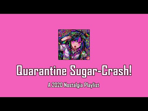 ✨Quarantine Sugar Crash!✨A 2020 Nostalgia Playlist✨