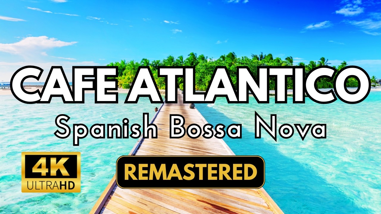 Beach Bossa Nova: Cafe Atlantico Remastered - 1-HOUR Relaxing Beach Background Music in 4K UHD ...