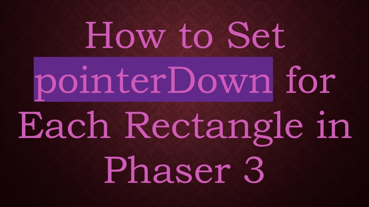 How to Set pointerDown for Each Rectangle in Phaser 3 - YouTube