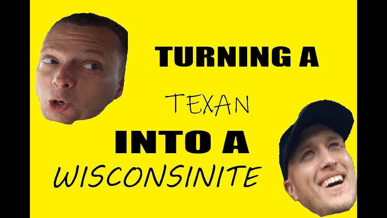 I turned a Texan into a Wisconsinite! You won't BELIEVE what happened ...