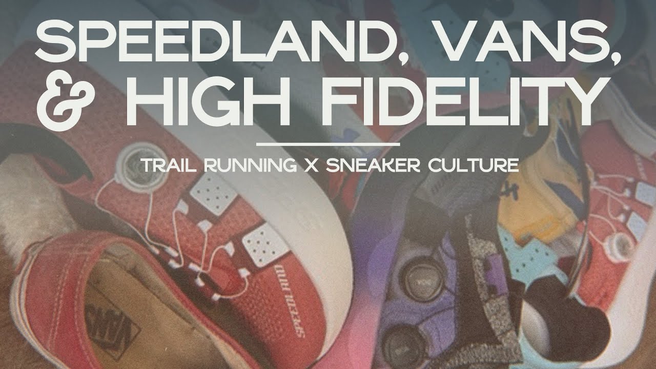 Speedland Shoes, Vans, + High Fidelity: Trail Running Shoes meets ...