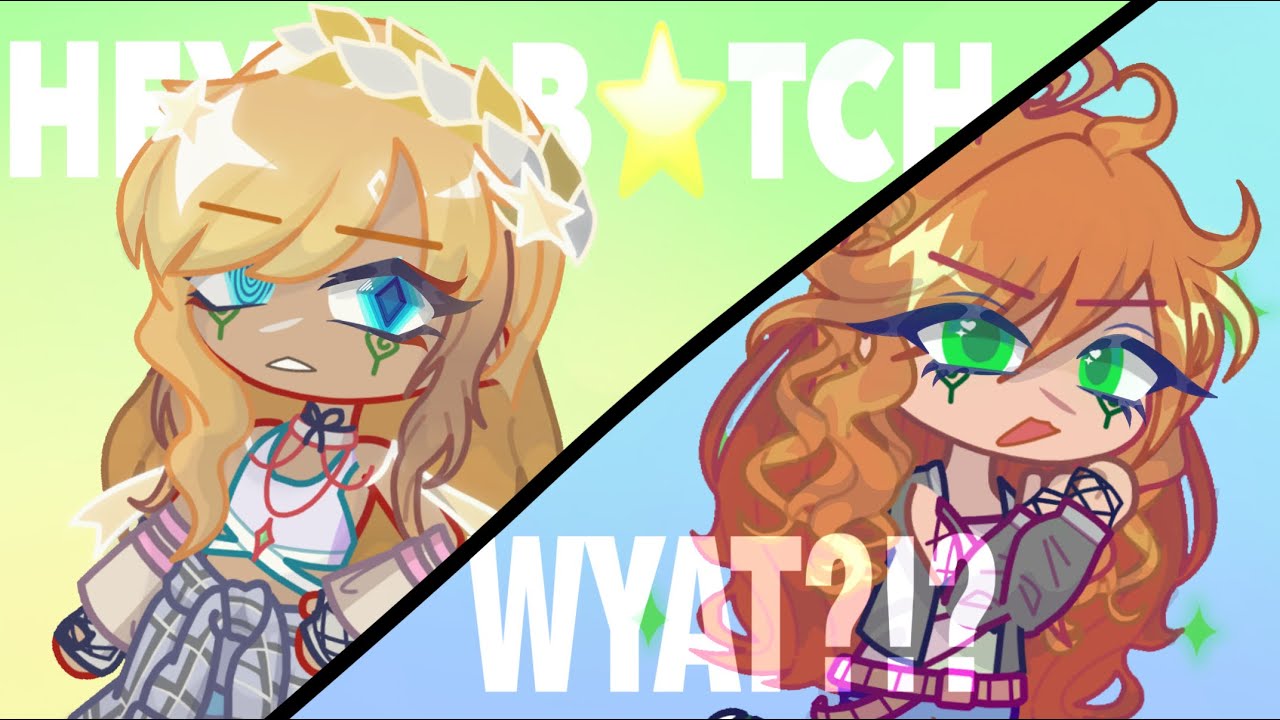 HEY B🔆TCH WYAT⁉️⁉️ || TOA — gl2 + art - YouTube