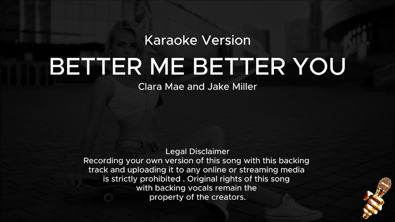 Clara Mae & Jake Miller - Better Me Better You (Karaoke Version) - YouTube