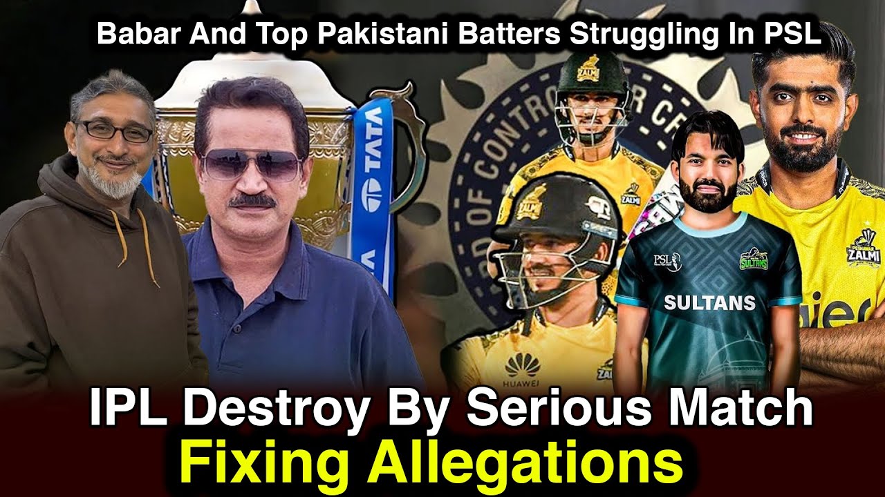 IPL Destroy By Serious Match Fixing Allegations |Babar And Top ...