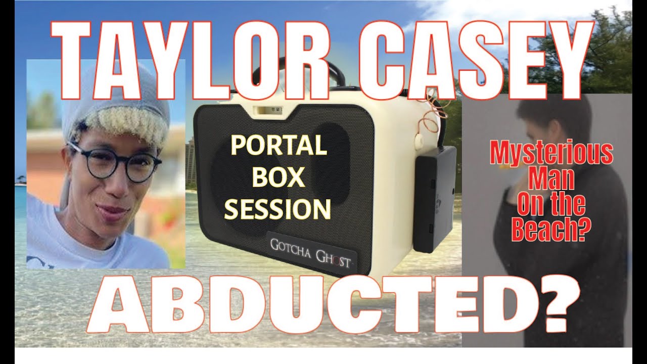 TAYLOR CASEY MISSING - Portal Box Session. Abducted by Mystery Man from the Bahamas Yoga Retreat ...