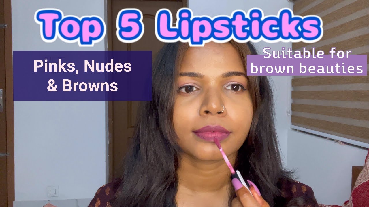 My top 5 Lipsticks for brown skin | Nude Pink Brown| Affordable ...