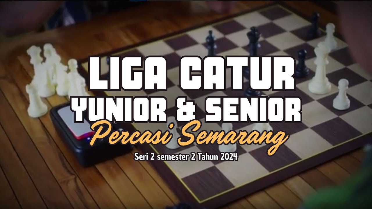 Liga Catur Yunior & Senior, Seri 2 Semester 2 Tahun 2024, Percasi ...