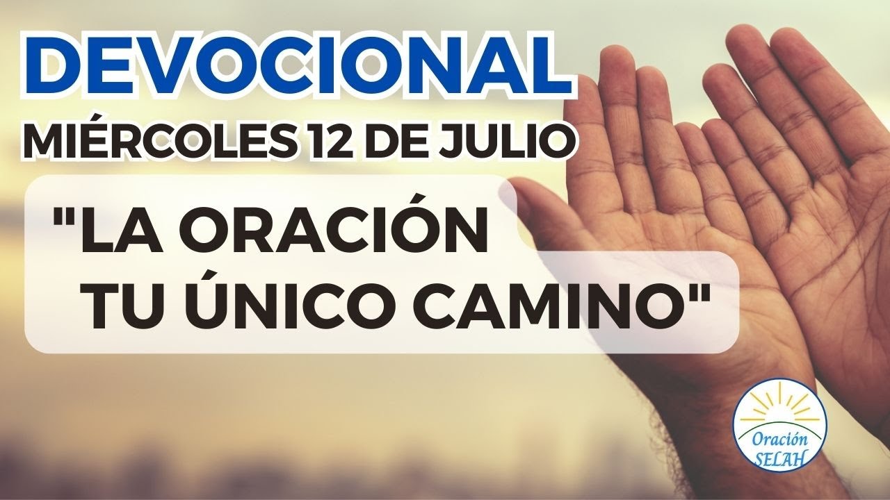 📖DEVOCIONAL DE HOY 12 DE JULIO: "La oración tu camino" 🙏 Devocional ...