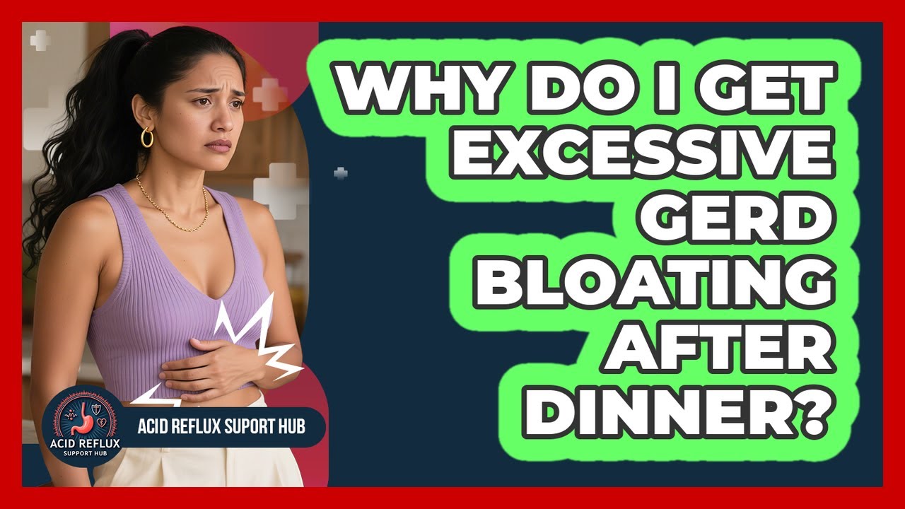 Why Do I Get Excessive GERD Bloating After Dinner? - Acid Reflux ...