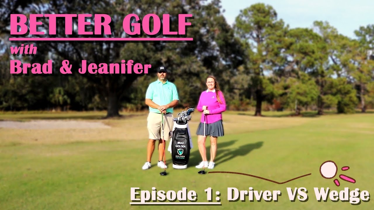 Better Golf with Brad & Jeanifer Episode 1: Driver VS Wedge - YouTube