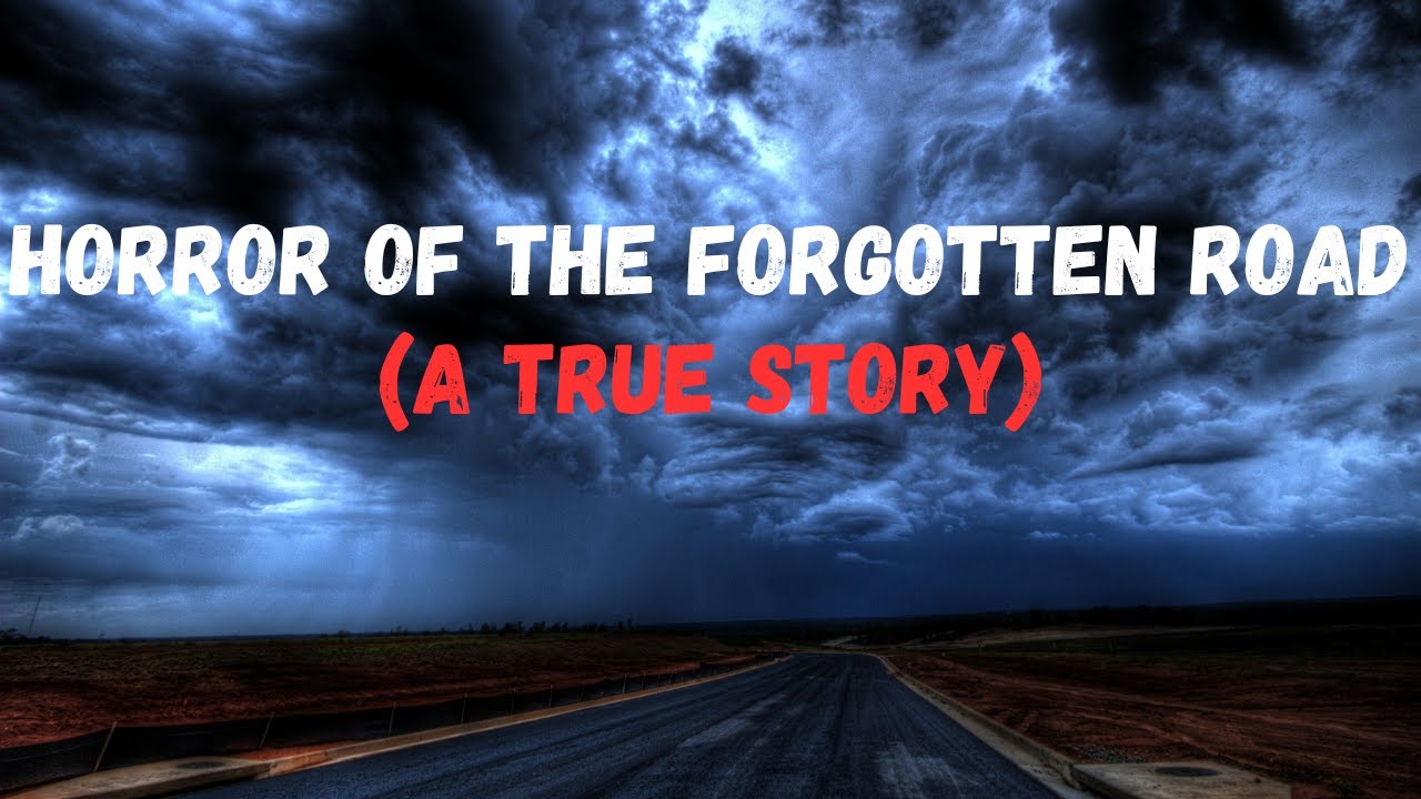 Horror Of The Forgotten Road - (A TRUE Story) - YouTube