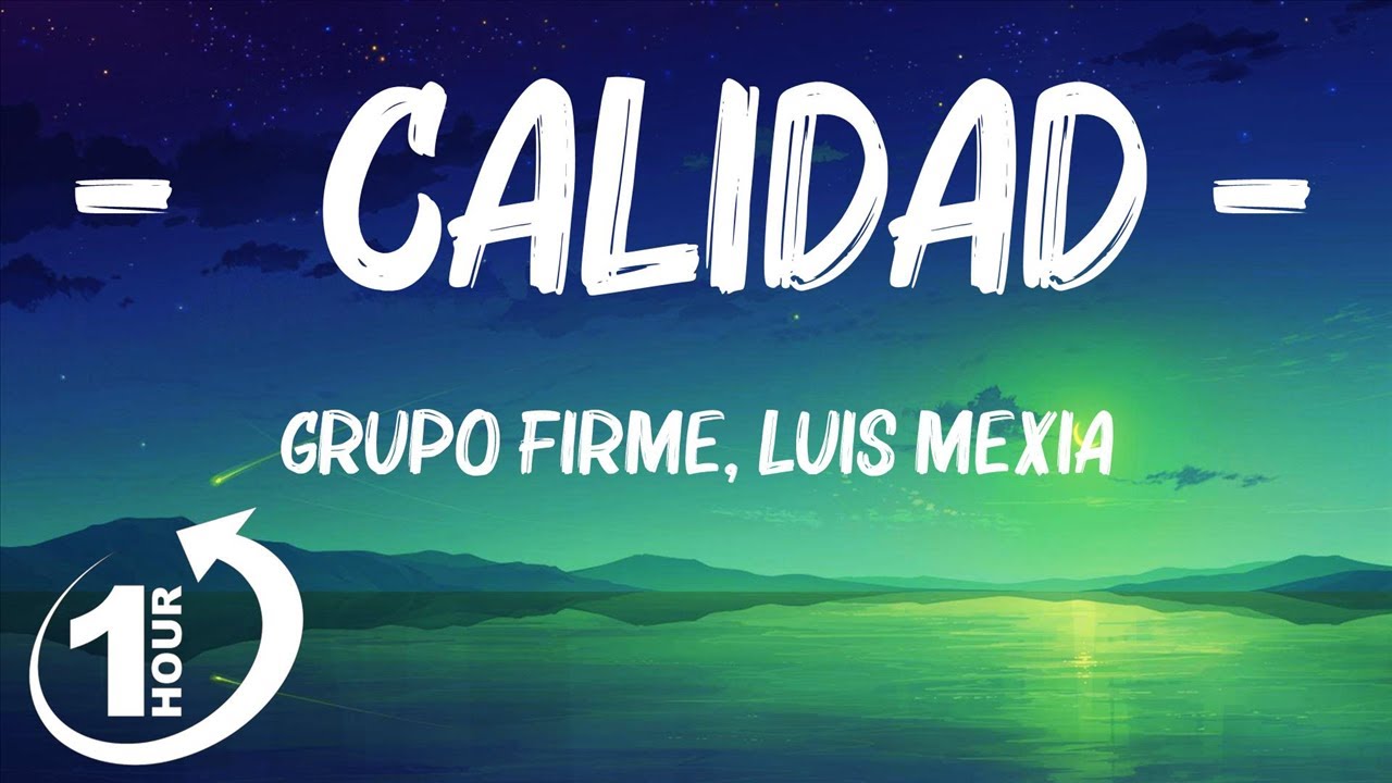[ Loop 1Hour ] Grupo Firme, Luis Mexia - Calidad (Letra/Lyrics) - YouTube