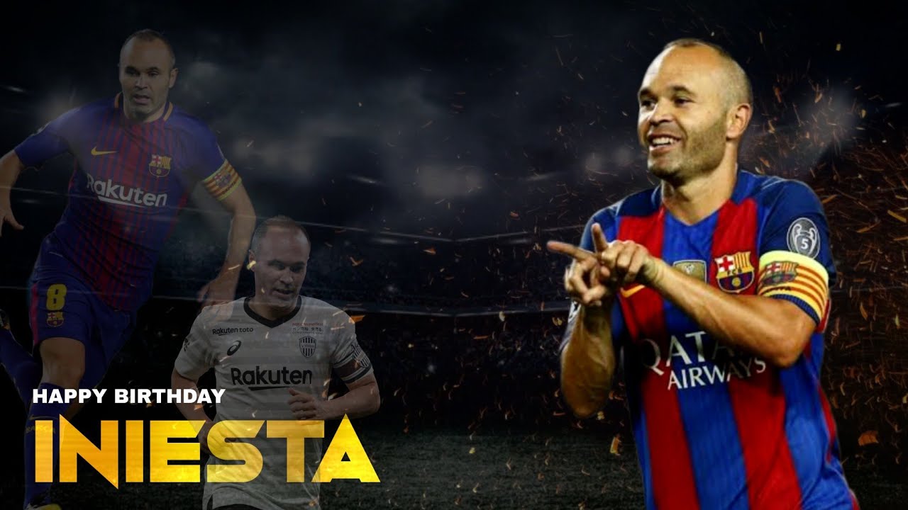 Iniesta birthday whatsapp status | Happy Birthday Andrés Iniesta ...