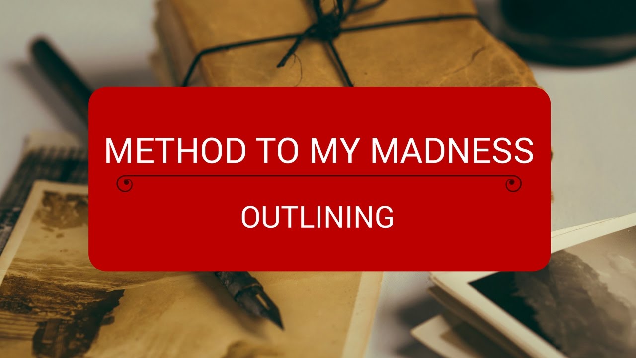 Method to my Madness | Outlining - YouTube