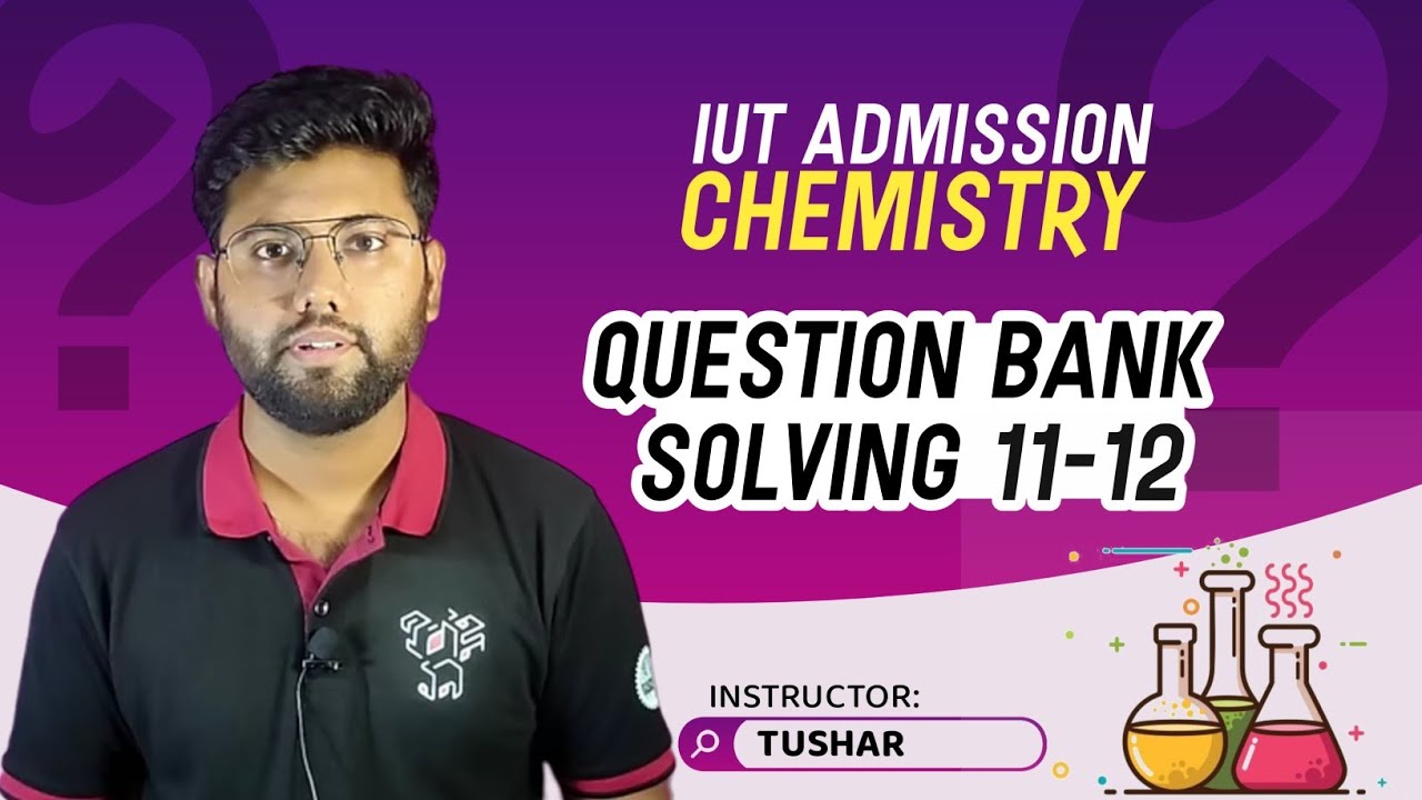 IUT Admission | Chemistry | Question Bank Solving 11-12 - YouTube