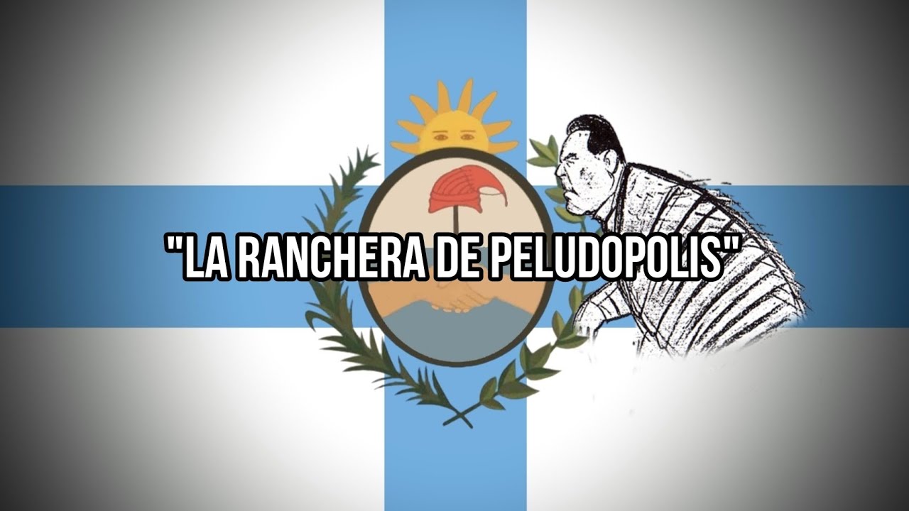 La Ranchera de Peludopolis - Canción Anti Yrigoyen - YouTube