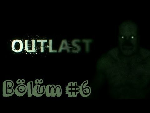 Outlast 6.Bölüm:Korku Dolu BEN