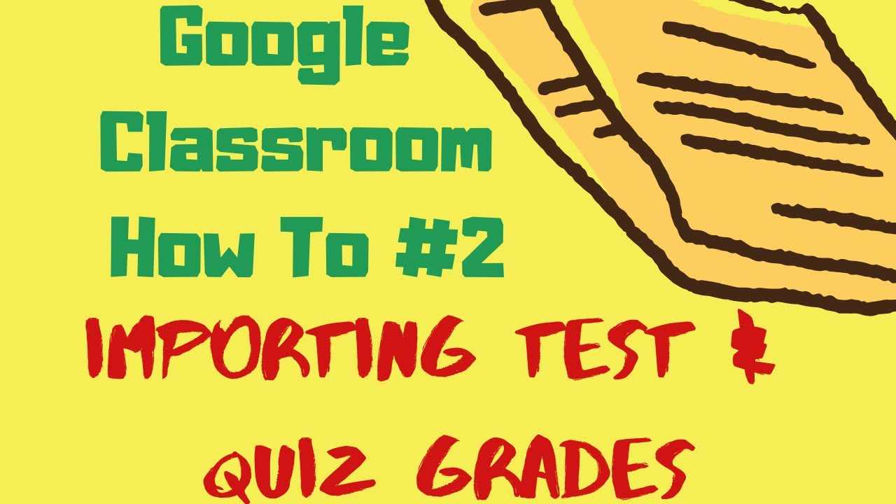 IMPORT TEST/QUIZ GRADES IN GOOGLE CLASSROOM WITH EASE, EVERY TIME ...