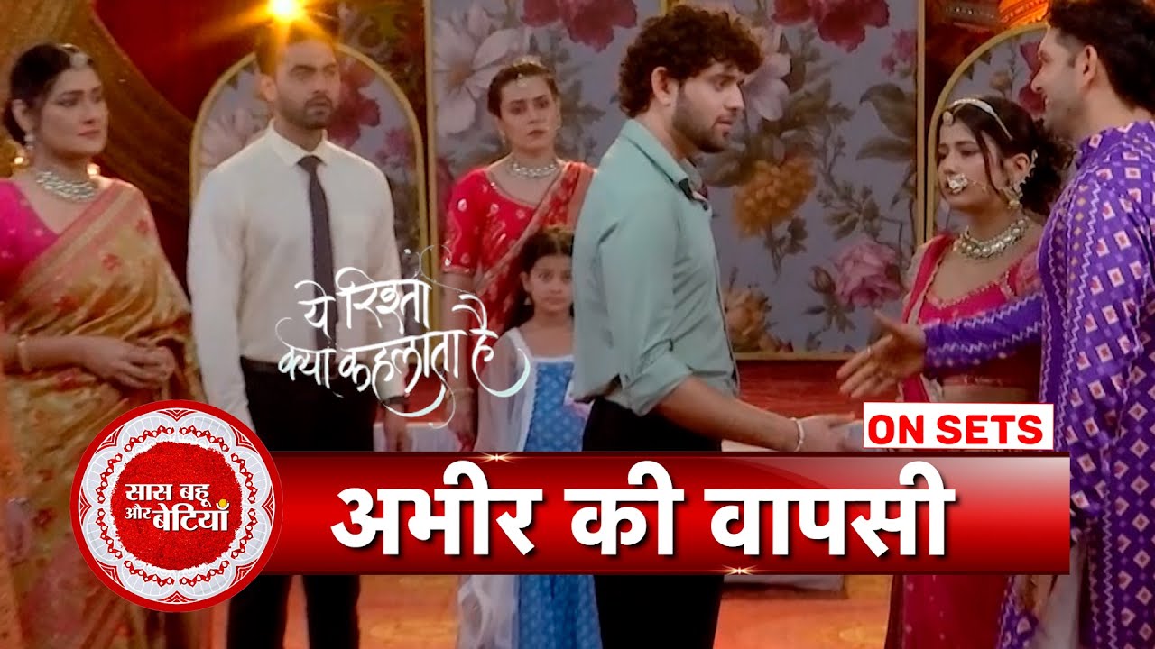 Yeh Rishta Kya Kehlata Hai: Abhir Returns! Emotional Reunion With ...