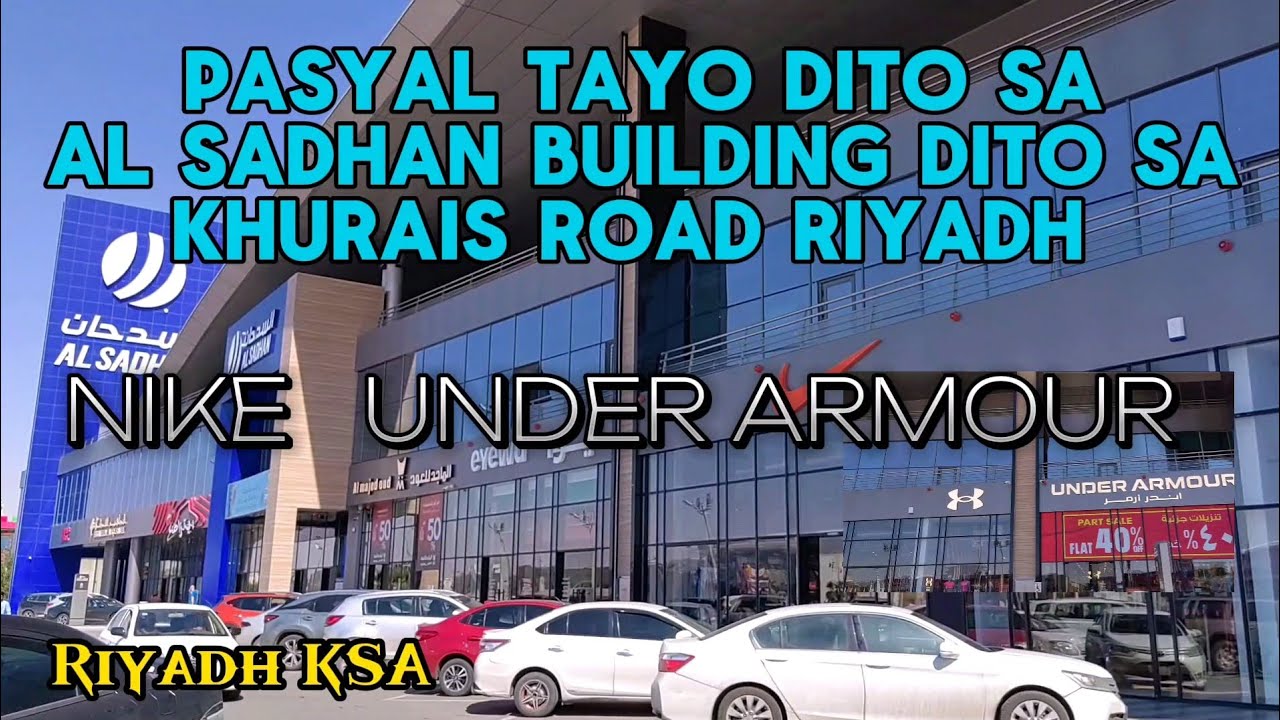 PASYAL TAYO DITO SA AL SADHAN BUILDING DITO SA KHURAIS ROAD RIYADH #SHOESNIKE #UNDERARMOUR ETC ...