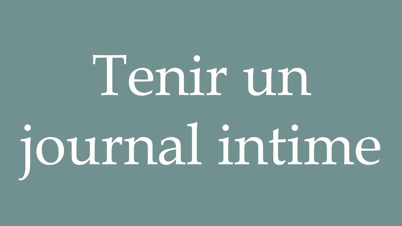 How to Pronounce ''Tenir un journal intime'' (Keeping a diary ...