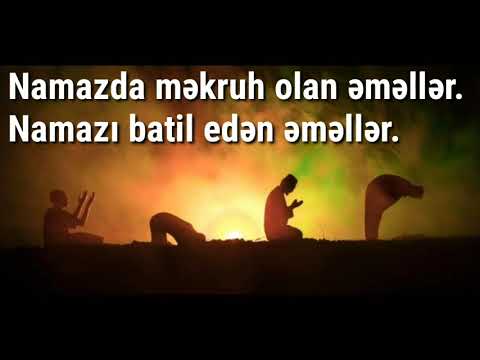 Namazda məkruh olan əməllər və namazı batil edən əməllər | Səid Ələkbərov