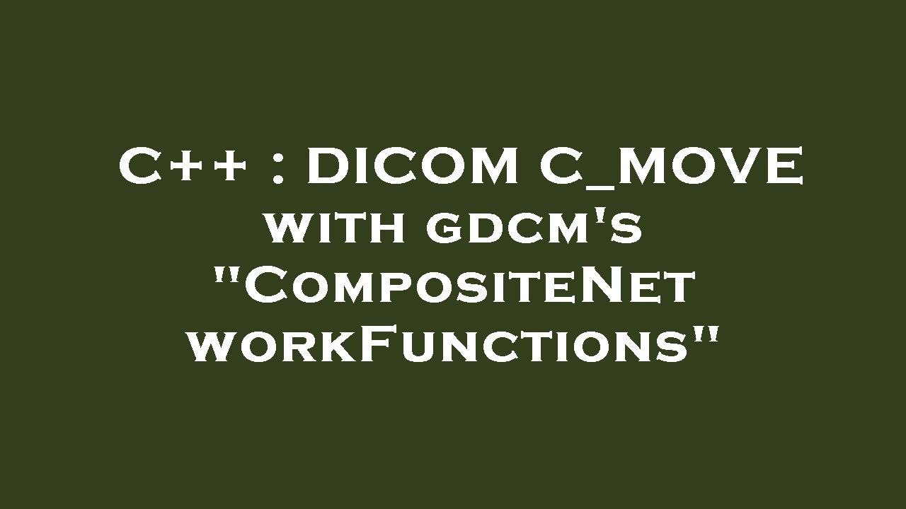 C Dicom C Move With Gdcm S Compositenetworkfunctions Youtube