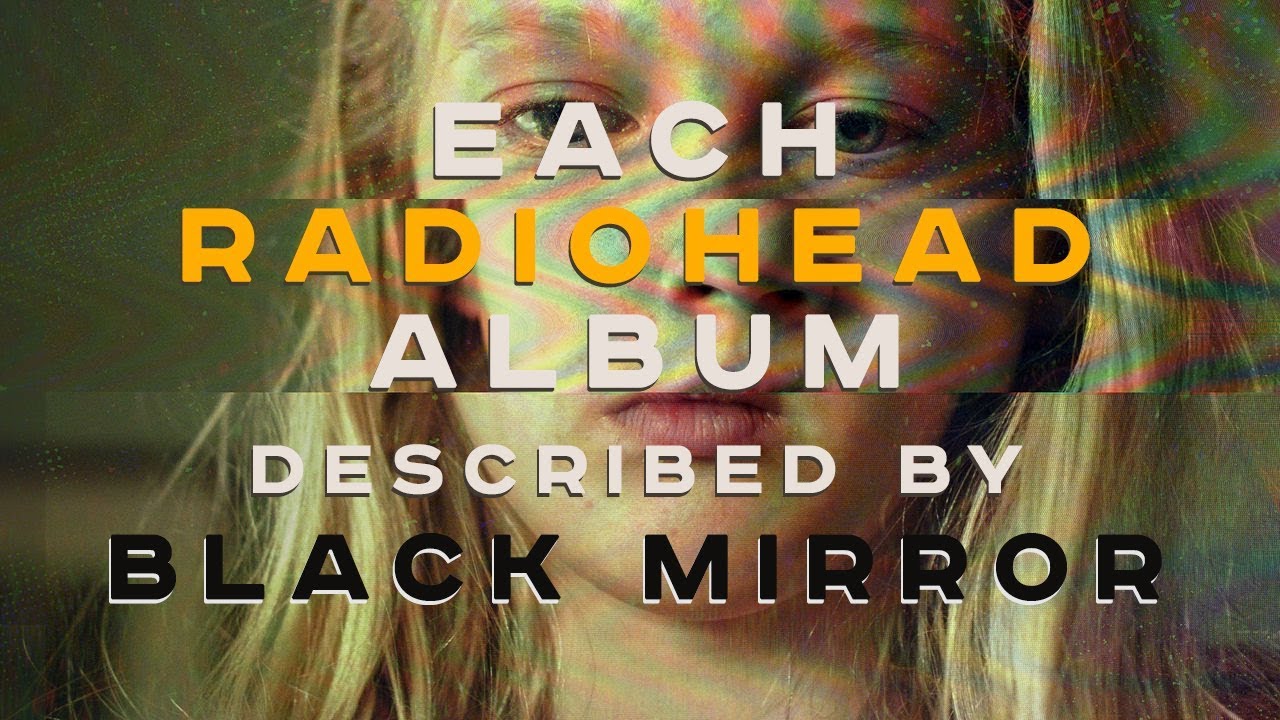 Each Radiohead Album described by Black Mirror - YouTube