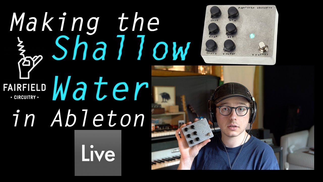 Recreating the Fairfield Circuitry Shallow Water in Ableton with ...