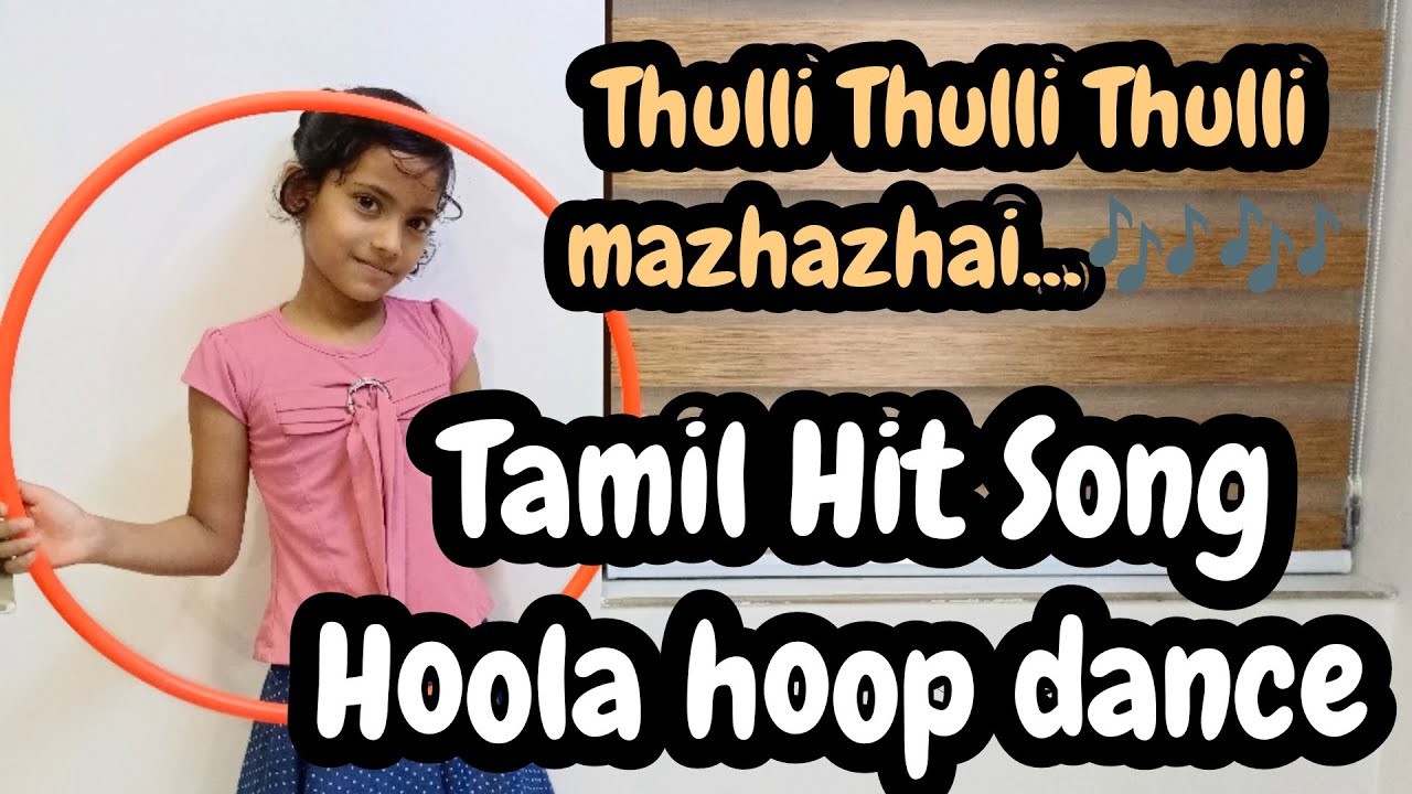 Thulli thulli mazhayaayi Tamil song with hula hoop dance || Tamil cover ...