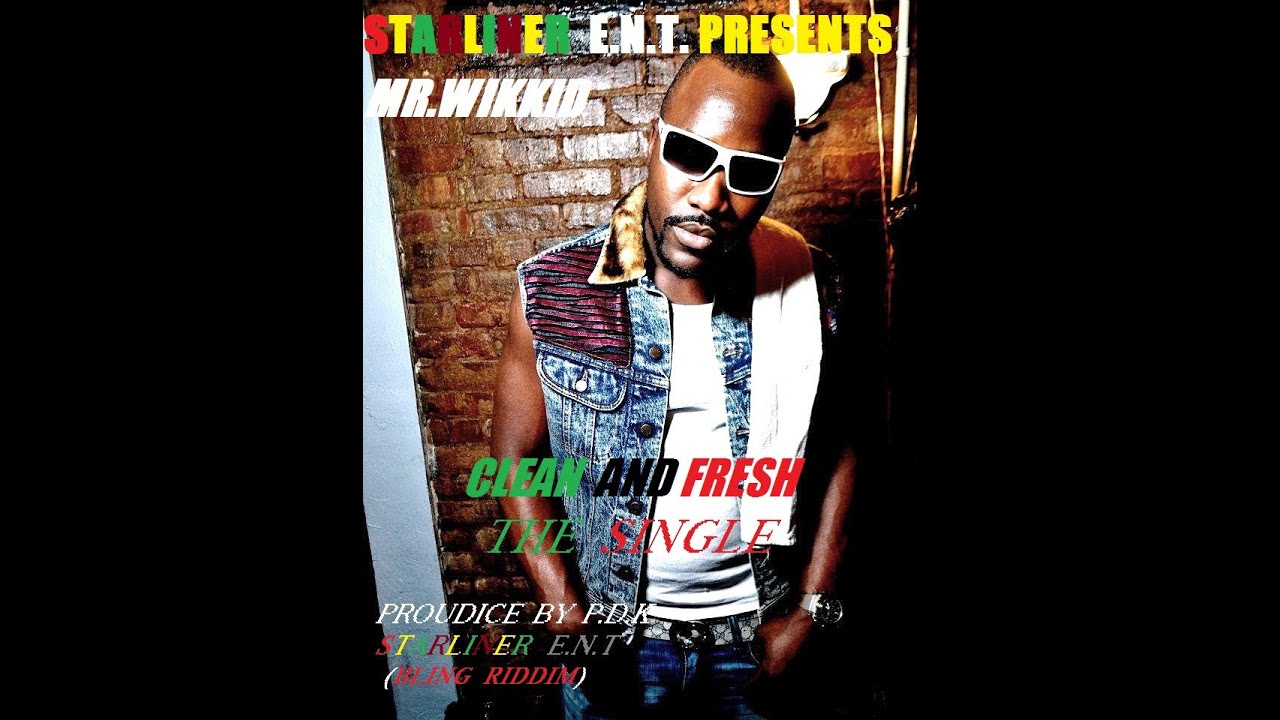 MR.WIKKID - CLEAN AND FRESH (BLING RIDDIM) PRODUCE BY P.D.K.( STARLINER ...