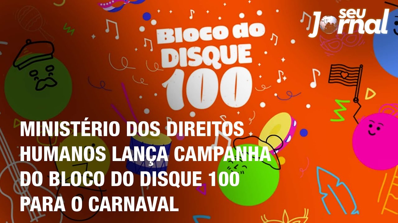 Ministério dos Direitos Humanos lança campanha do Bloco do Disque 100 ...