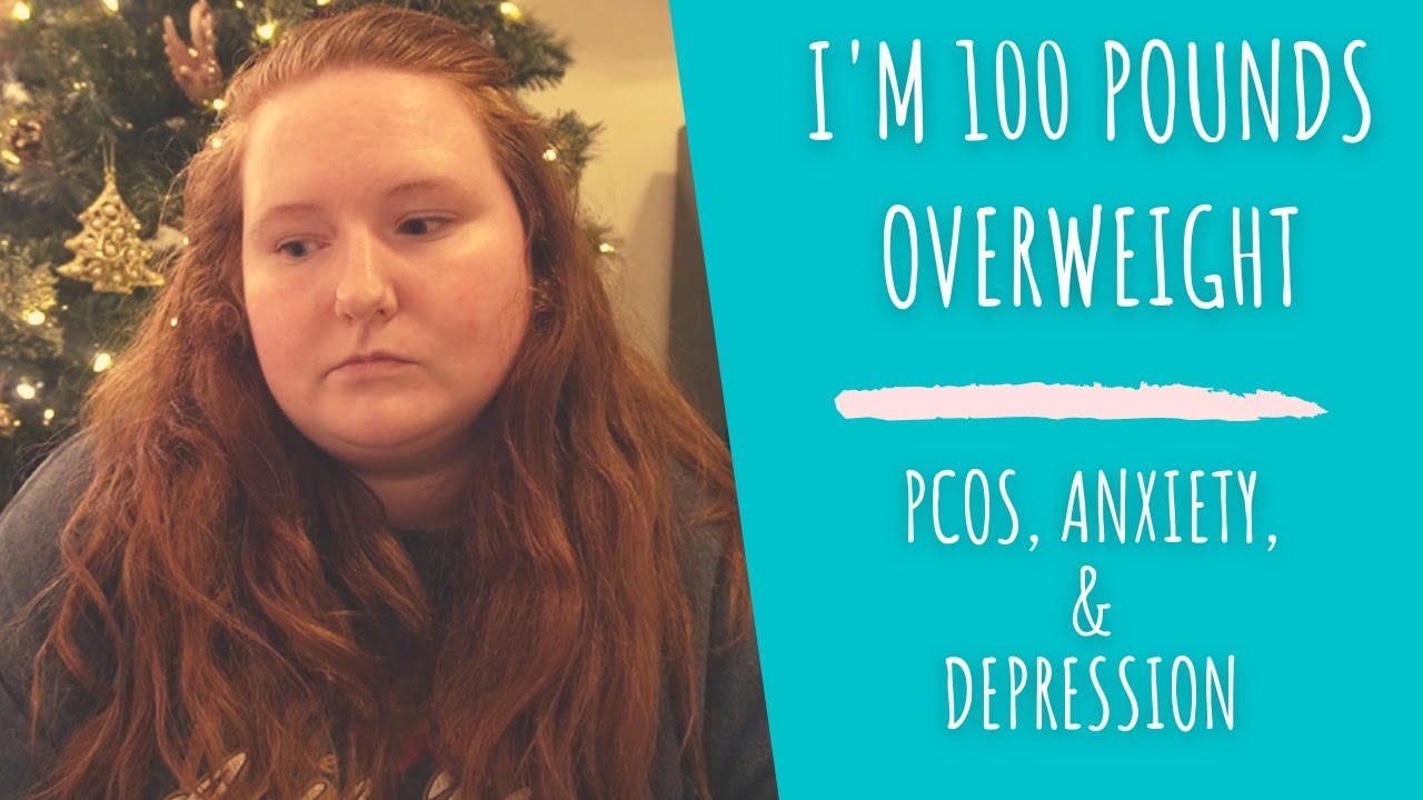 100 pounds Overweight | PCOS, Anxiety, & Depression - YouTube