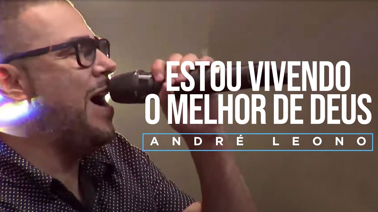 Estou Vivendo o Melhor de Deus - André Leono | IBA - YouTube