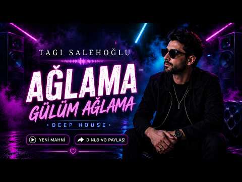 Tagi Salehoğlu - Ağlama Gülüm Ağlama | EDM Deep House | AI Cover | Maşın Üçün Bomba Baslı Mahnılar