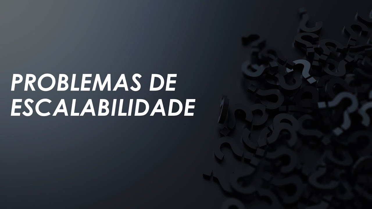 #3 Entendendo os PROBLEMAS de ESCALABILIDADE em SISTEMAS DISTRIBUÍDOS ...