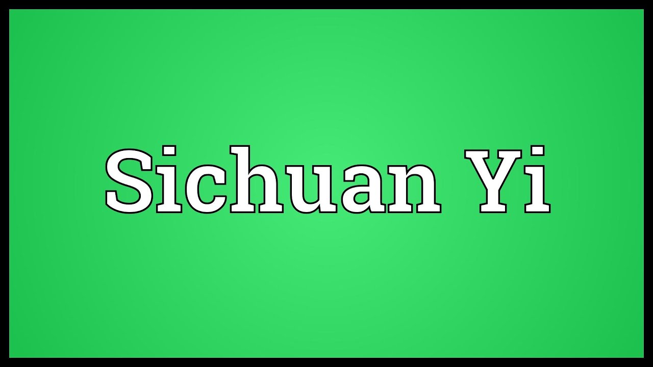 Sichuan Yi Meaning YouTube sichuan-yi-meaning-youtube