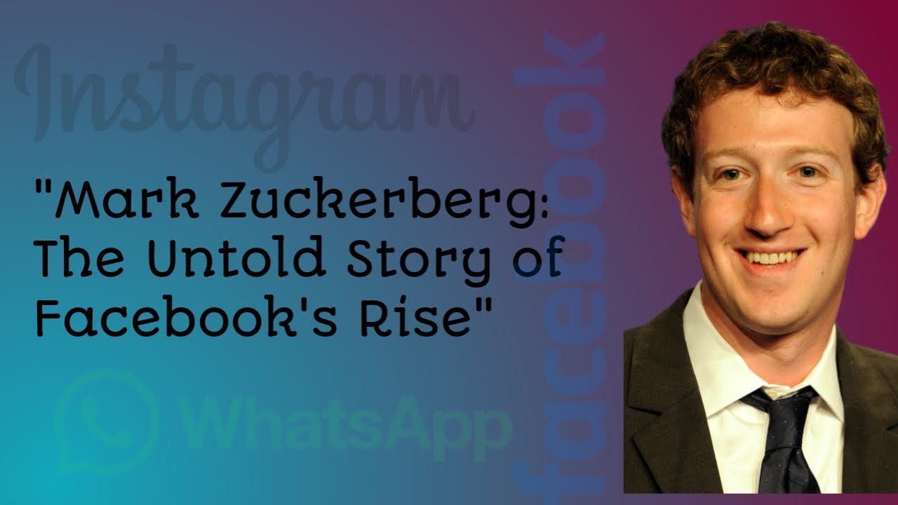 "Mark Zuckerberg: The Untold Story of Facebook's Rise | Struggles ...