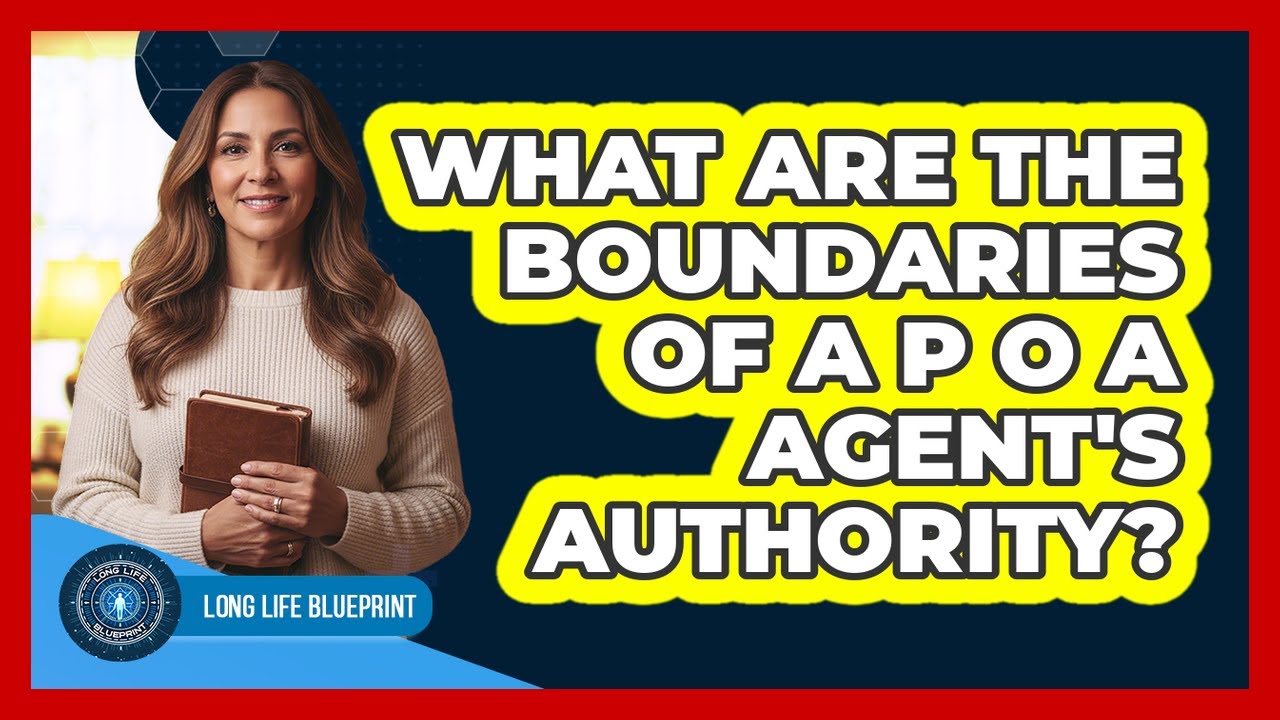 What Are the Boundaries of a POA Agent's Authority? - YouTube