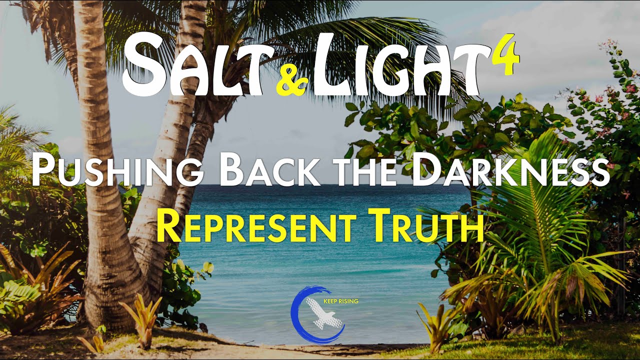 Salt & Light 4 | Pushing Back the Darkness : Represent Truth | Pastor ...