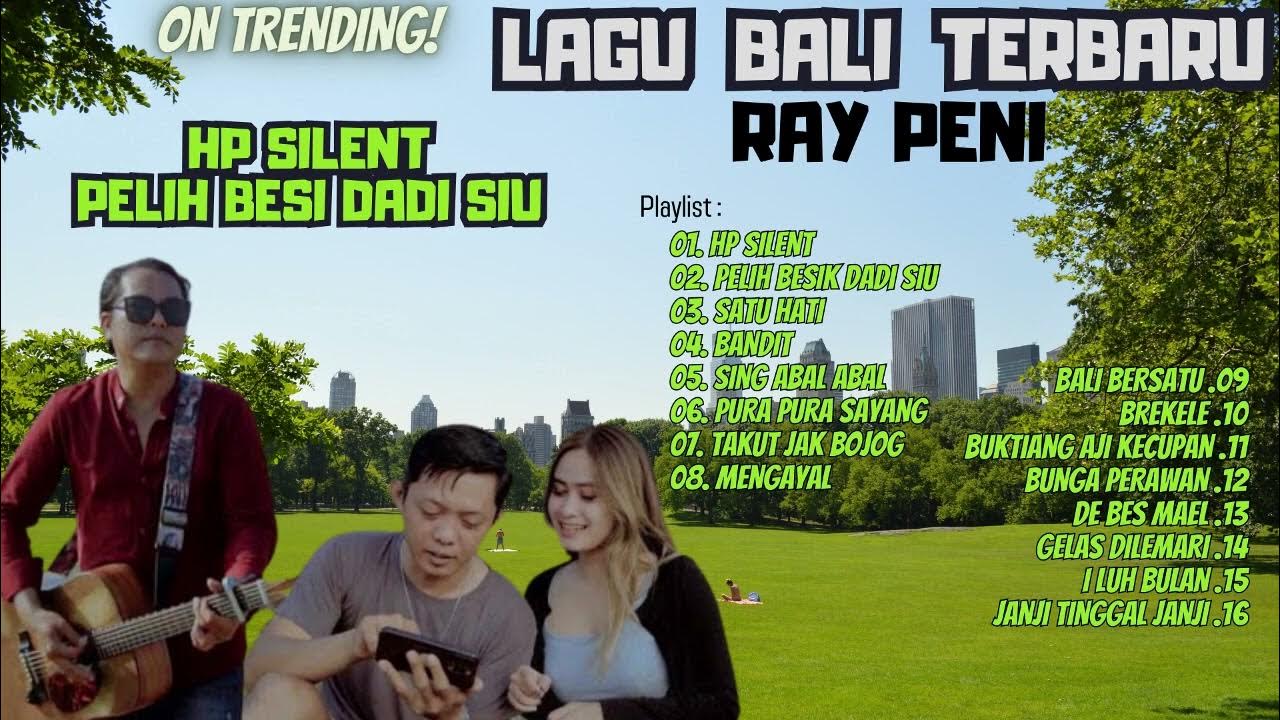 RAY PENI FULL ALBUM | KUMPULAN LAGU BALI TERBAIK RAY PENI || HP SILENT,PELIH BESIK DADI SIU ...