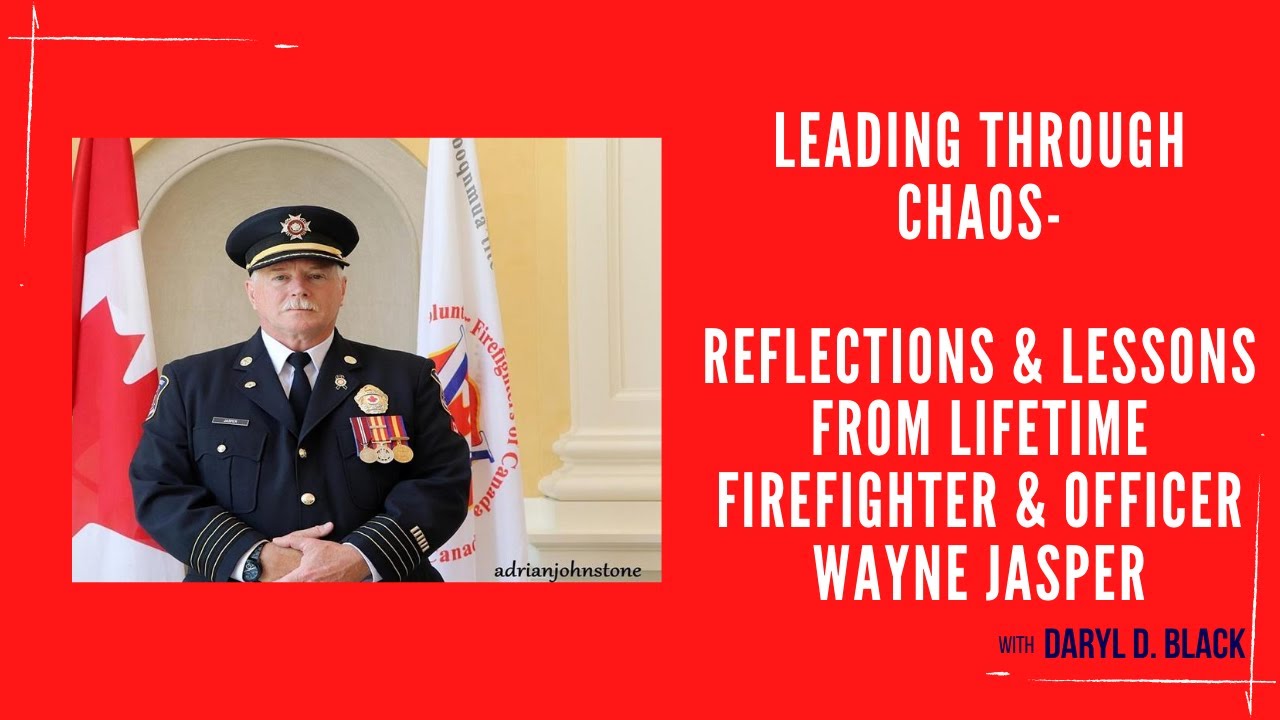 Leading Through Chaos- Lessons From a Firefighter & Leader Wayne Jasper ...