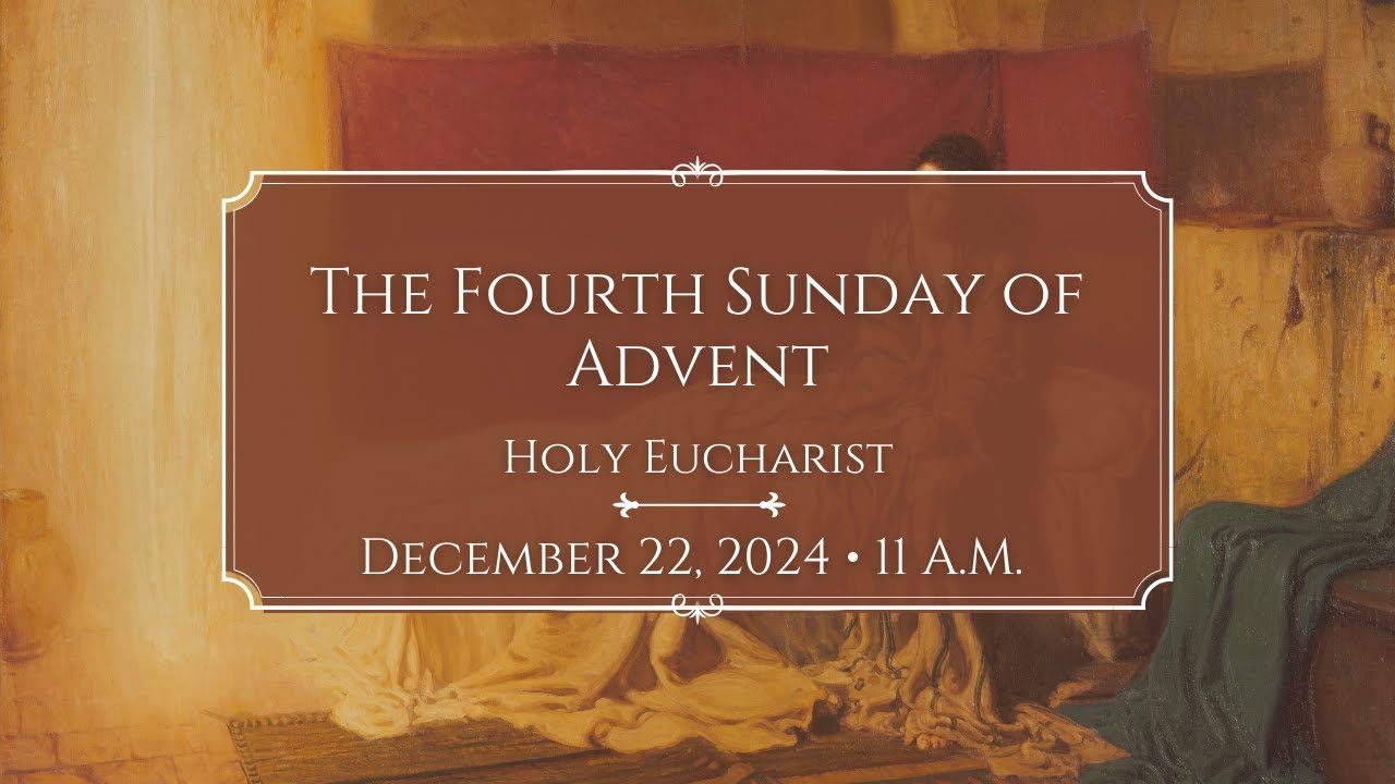 12/22/24: 11 a.m. The Fourth Sunday of Advent at Saint Paul's Episcopal ...