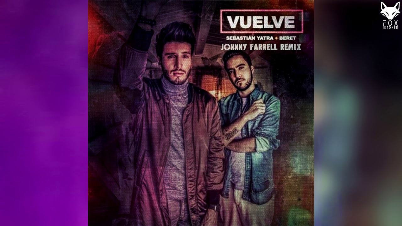 Sebastián Yatra, Beret - Vuelve (Johnny Farrell Remix) FOX INTONED ...
