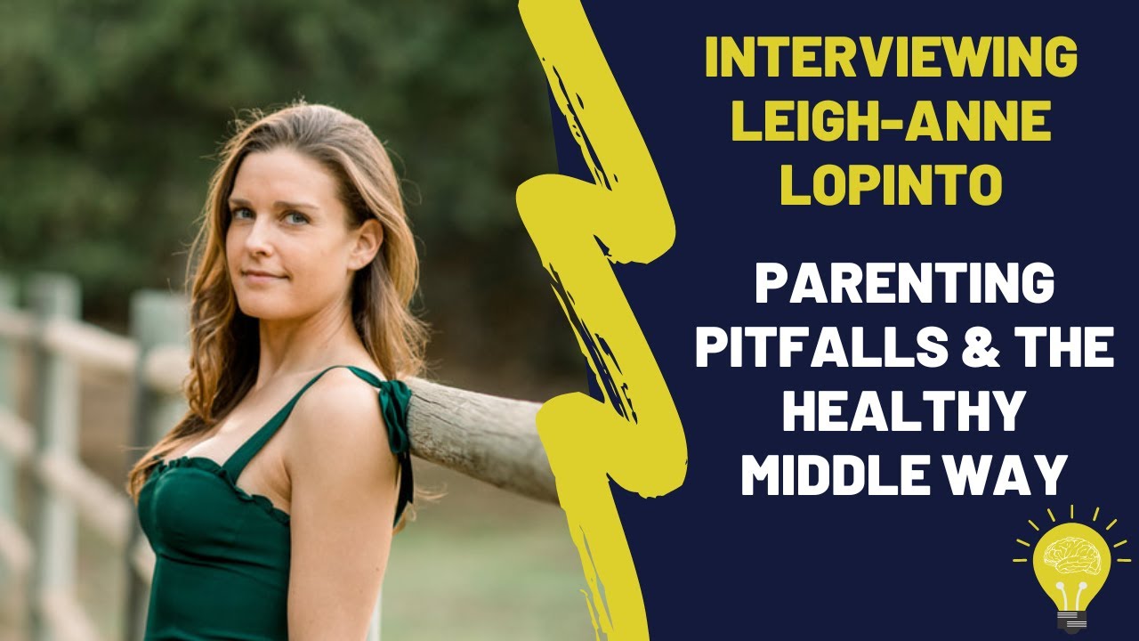 The Pitfalls of Parenting + The Healthy Middle Way with Leigh-Anne ...
